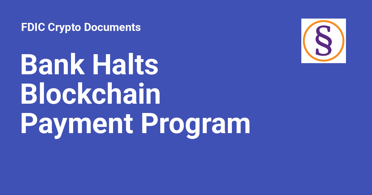 Bank Halts Blockchain Payment Program - FDIC Crypto Documents
